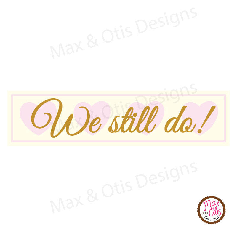 We Still Do Printable Sign Banner – Max & Otis Designs